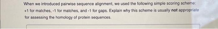 Solved When we introduced pairwise sequence alignment, we | Chegg.com