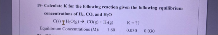 Solved 19- Calculate K for the following reaction given the | Chegg.com