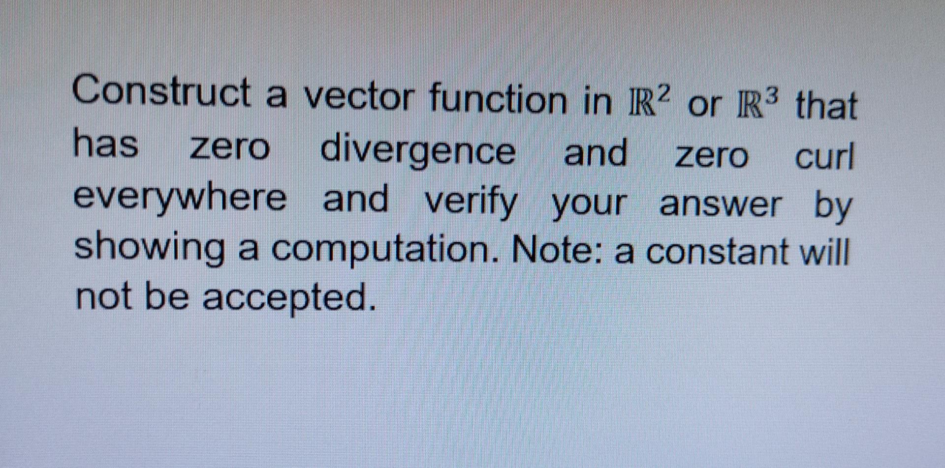 Solved zero Construct a vector function in R2 or R3 that has | Chegg.com