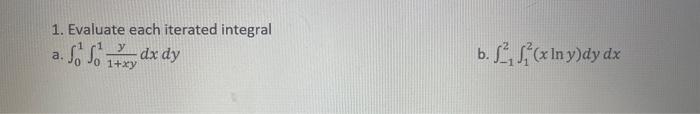 Solved 1. Evaluate each iterated integral a. ∫01∫011+xyydxdy | Chegg.com