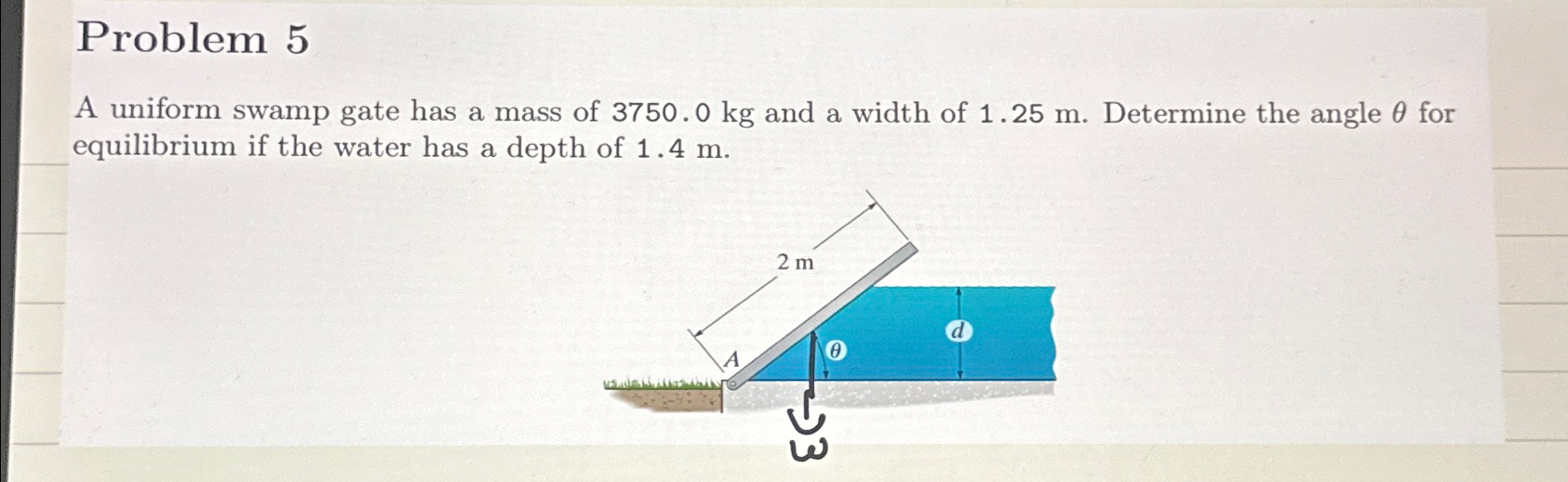 Problem 5A uniform swamp gate has a mass of 3750.0kg | Chegg.com