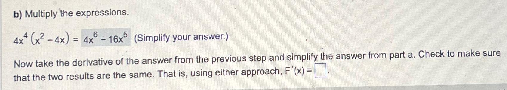 Solved b) ﻿Multiply the expressions.4x4(x2-4x)=(Simplify | Chegg.com