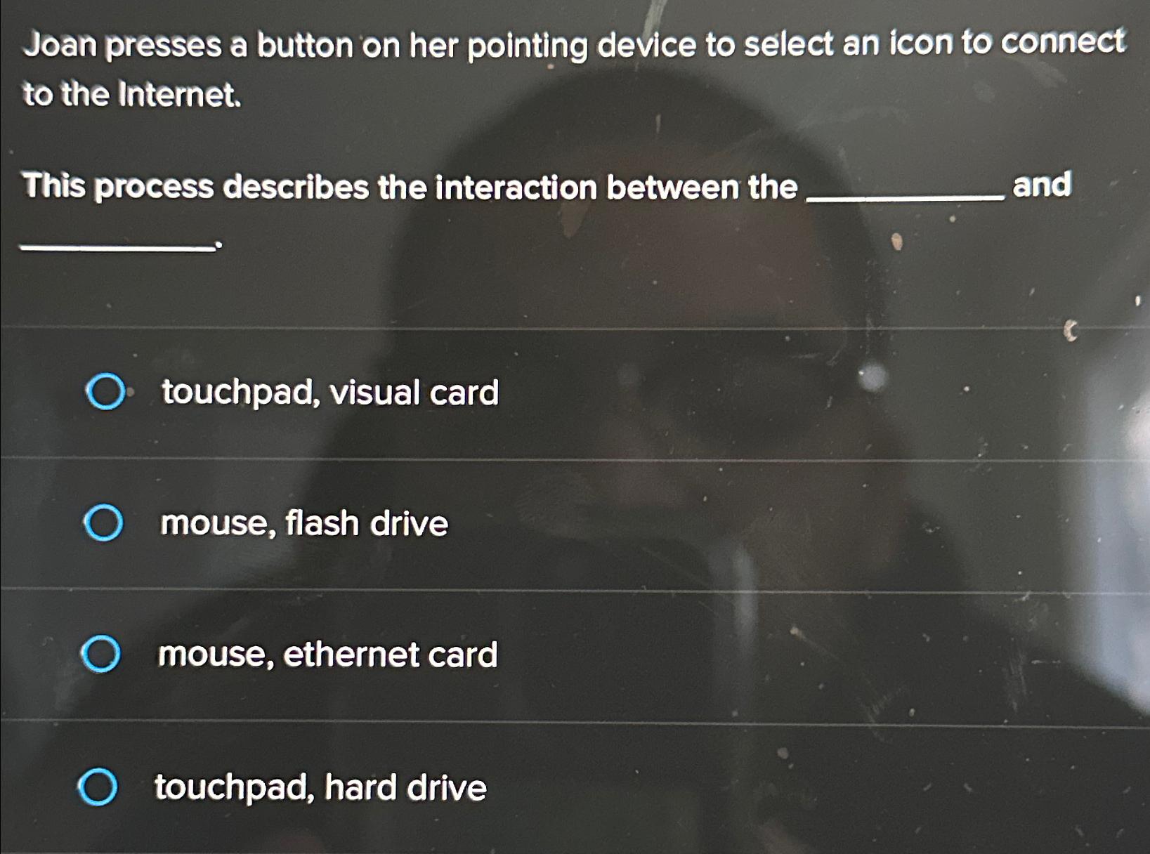 Solved Joan presses a button on her pointing device to | Chegg.com