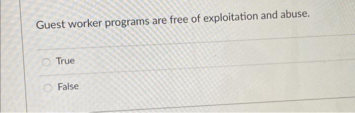 Solved Guest worker programs are free of exploitation and | Chegg.com