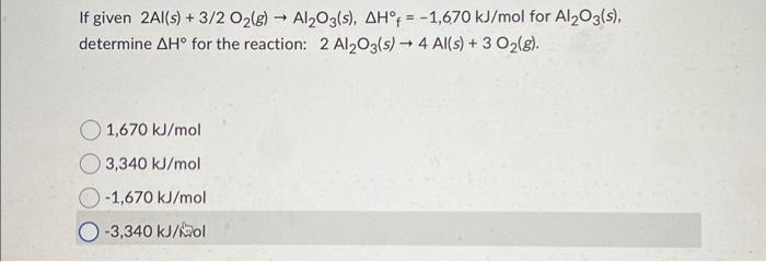 Solved If given 2Al(s)+3/2O2( g)→Al2O3(s),ΔHf∘=−1,670 kJ/mol | Chegg.com