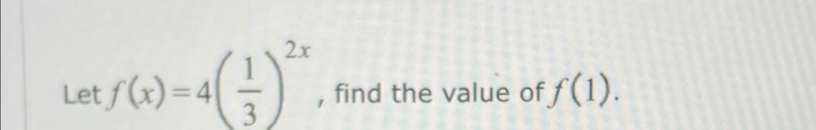 Solved Let f(x)=4(13)2x, ﻿find the value of f(1) | Chegg.com