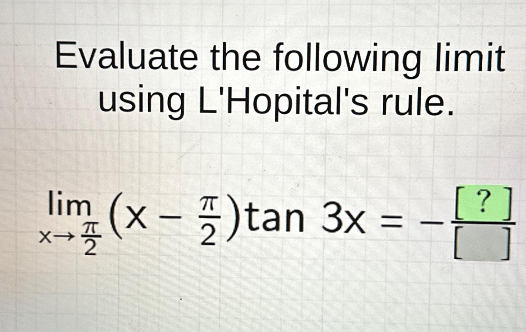 Evaluate the following limit using L'Hopital's | Chegg.com