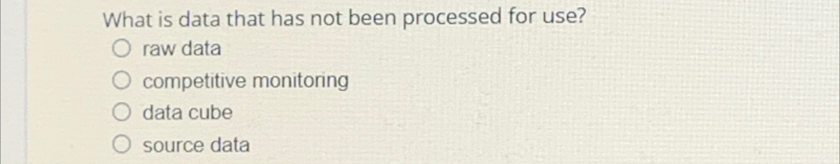 Solved What is data that has not been processed for use?raw | Chegg.com