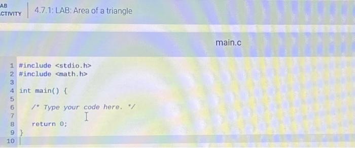 Solved 4.7 LAB: Area of a triangle Using Heron's formula, | Chegg.com