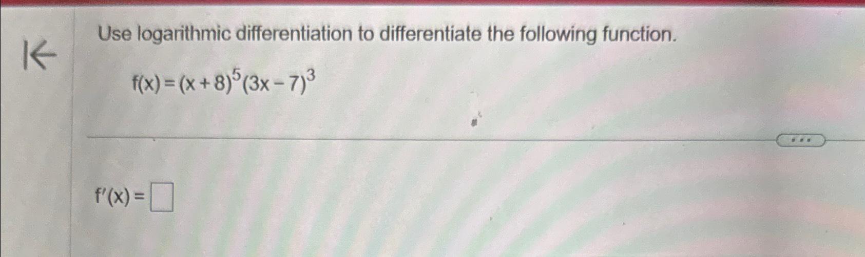 Solved Use logarithmic differentiation to differentiate the | Chegg.com