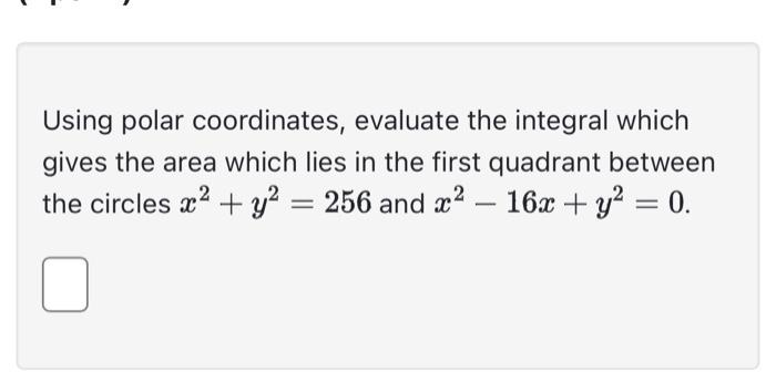 Solved Using polar coordinates, evaluate the integral which | Chegg.com