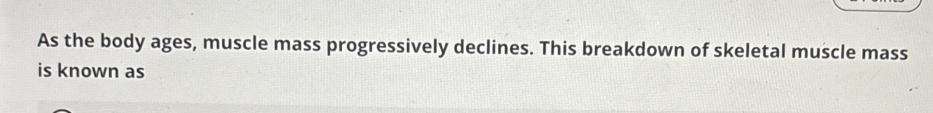 Solved As the body ages, muscle mass progressively declines. | Chegg.com