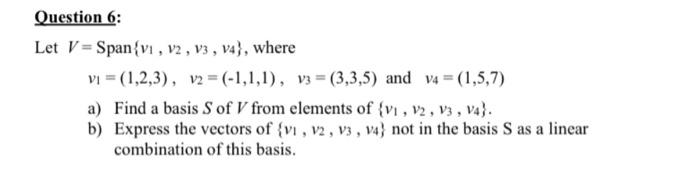 Solved Question 6: Let V=Span{v1,v2,v3,v4}, where | Chegg.com