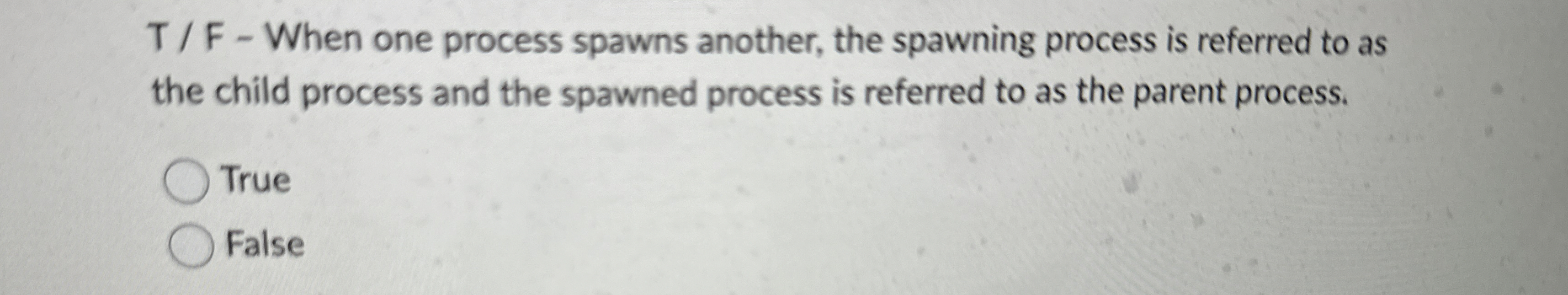 Solved T / ﻿F - ﻿When one process spawns another, the | Chegg.com