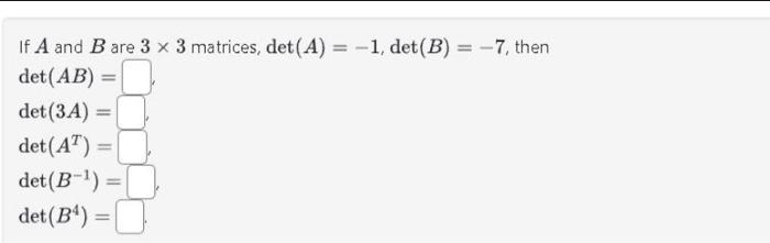 Solved If A and B are 3×3 matrices, det(A)=−1,det(B)=−7, | Chegg.com