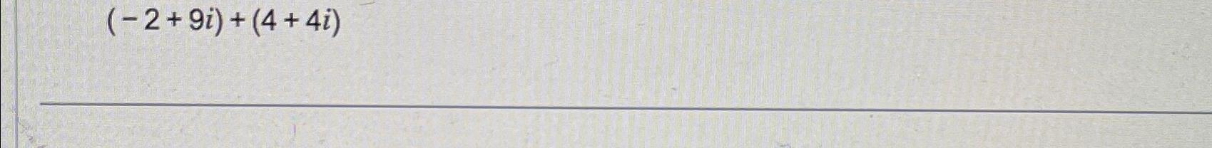 Solved (-2+9i)+(4+4i) | Chegg.com