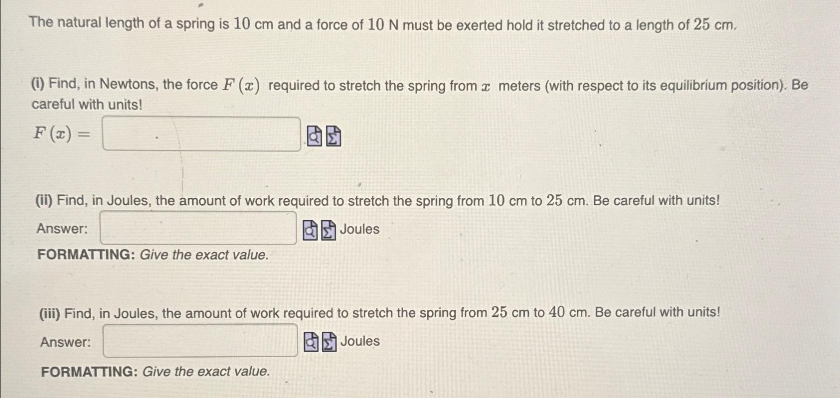 Solved The natural length of a spring is 10cm ﻿and a force | Chegg.com