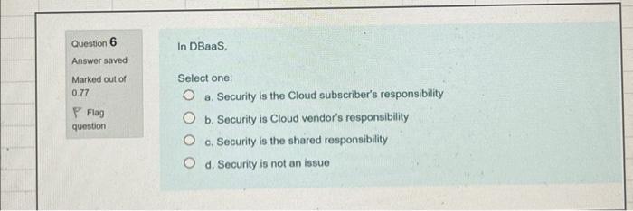 Solved In DBaaS,Select one:oa. Security is the Cloud | Chegg.com