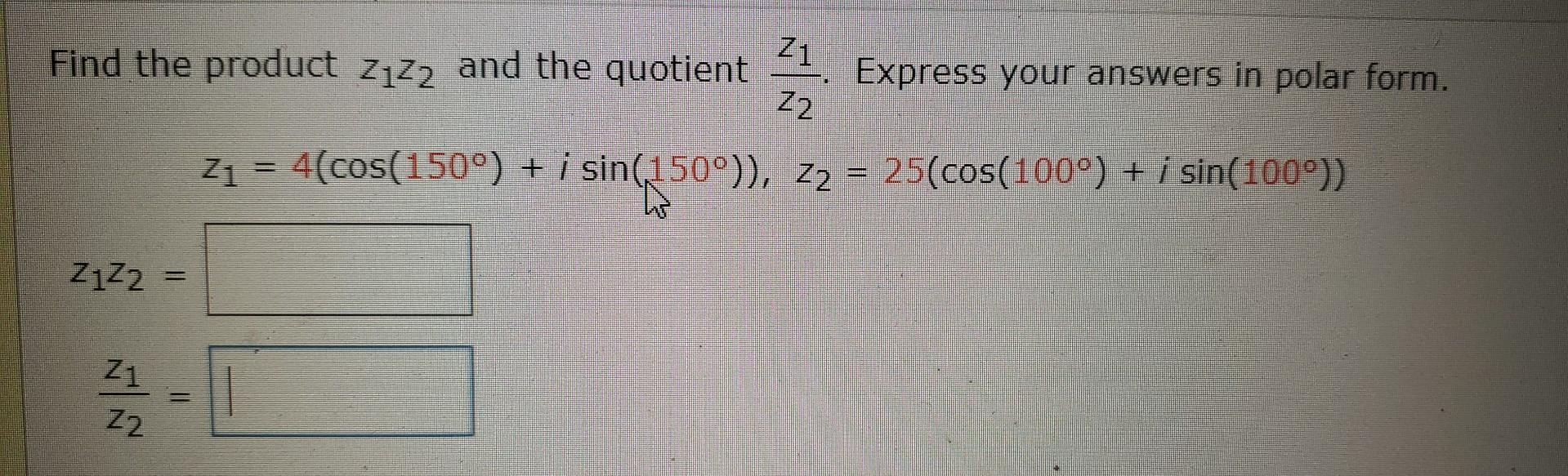 Solved Find the product z1z2 and the quotient z2z1. Express | Chegg.com