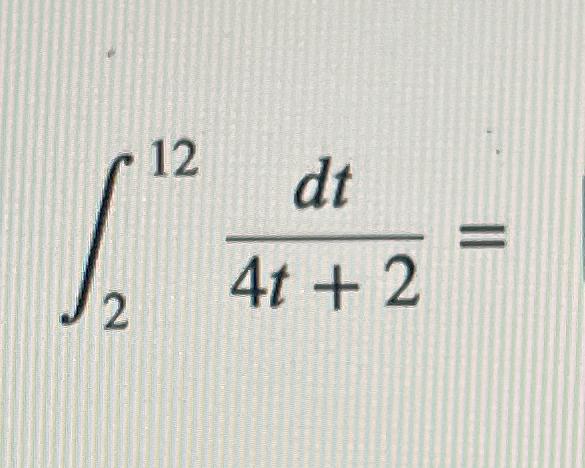 Solved ∫212dt4t+2= | Chegg.com