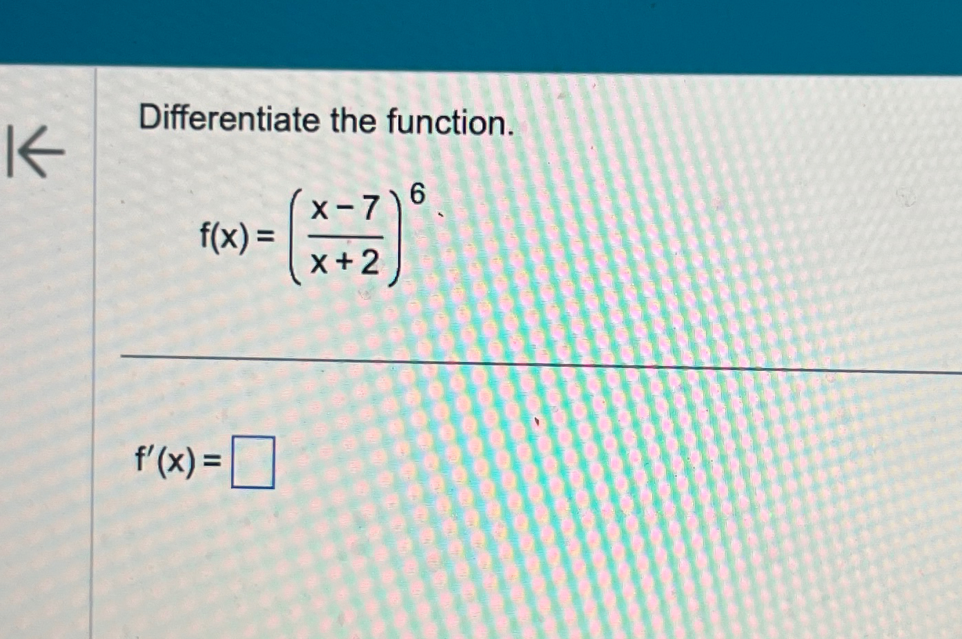 Solved Differentiate the function.f(x)=(x-7x+2)6f'(x)= | Chegg.com