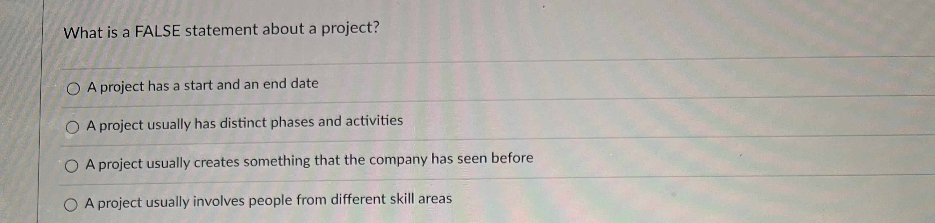 Solved What is a FALSE statement about a project?A project | Chegg.com