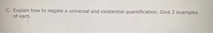 Solved C. Explain how to negate a universal and existential | Chegg.com