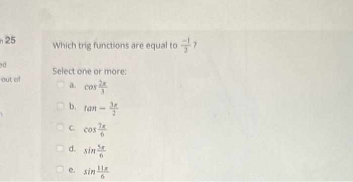 Solved Which trig functions are equal to 2−1? Select one or | Chegg.com