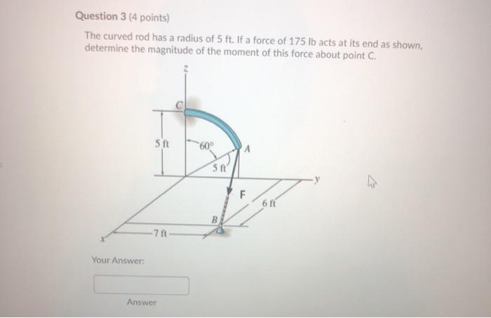Solved Question 3 (4 points) The curved rod has a radius of | Chegg.com