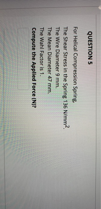 Solved QUESTION 5 For Helical Compression Spring, The Shear | Chegg.com