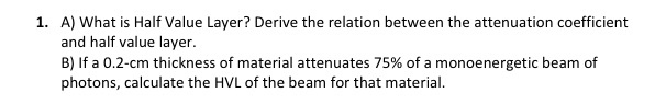 Solved 1. A) What is Half Value Layer? Derive the relation | Chegg.com