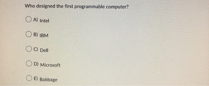 Solved Who designed the first programmable computer? A) | Chegg.com
