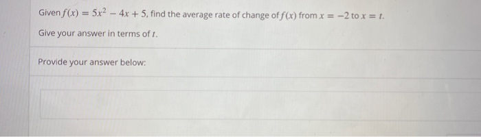 Solved Given f(x) = 5x2 - 4x + 5, find the average rate of | Chegg.com