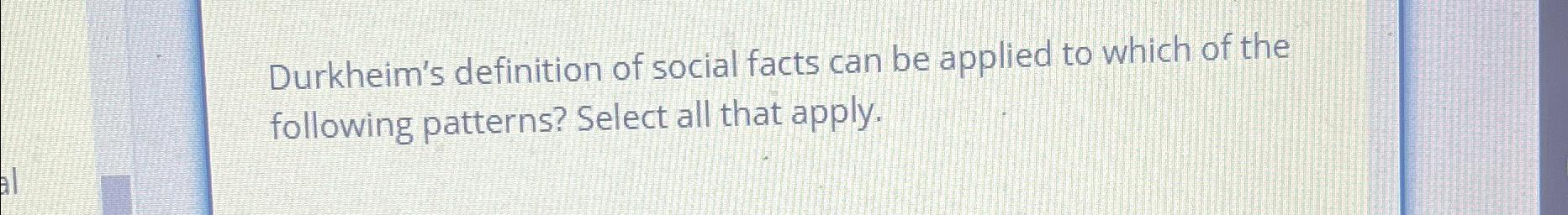 Solved Durkheim's definition of social facts can be applied | Chegg.com