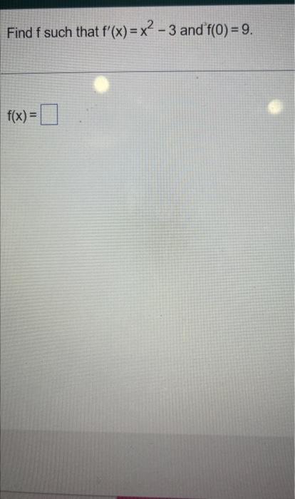 Solved Find f such that f′(x)=x2−3 and f(0)=9 f(x)= | Chegg.com