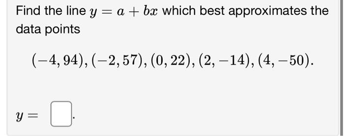 Solved Find the line y=a+bx which best approximates the data | Chegg.com