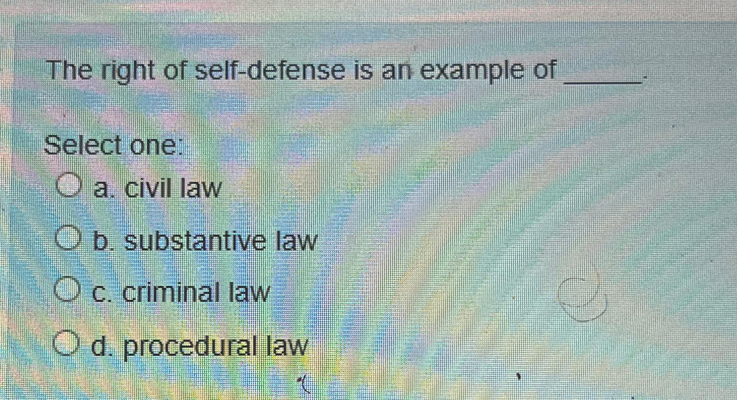 Solved The right of self-defense is an example ofSelect | Chegg.com