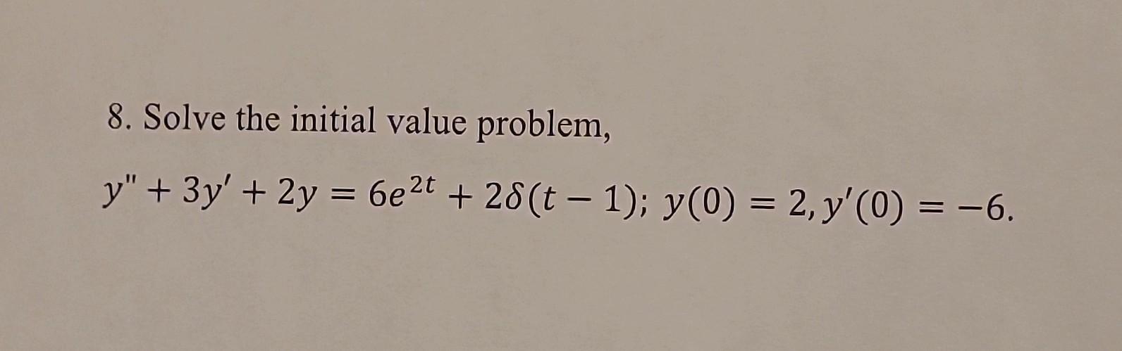 Solved 8. Solve the initial value problem, | Chegg.com