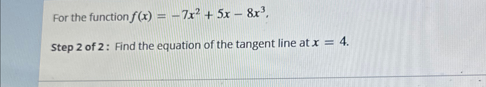 Solved For the function f(x)=-7x2+5x-8x3Step 2 ﻿of 2 ﻿: Find | Chegg.com