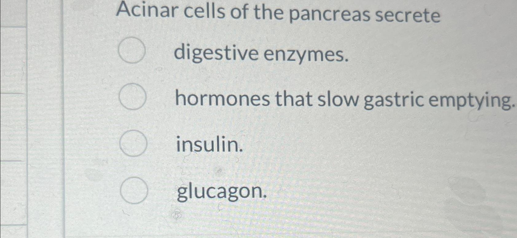 Solved Acinar cells of the pancreas secrete digestive | Chegg.com