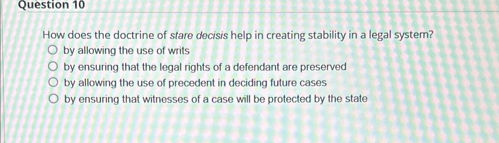 Solved Question 10How does the doctrine of stare decisis | Chegg.com