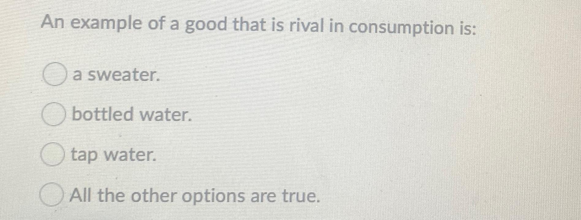 Solved An example of a good that is rival in consumption | Chegg.com