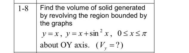 Solved 1-8 Find the volume of solid generated by revolving | Chegg.com