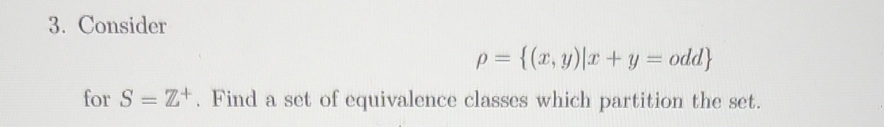 Solved 3. Consider ρ={(x,y)∣x+y=odd} for S=Z+. Find a set of | Chegg.com