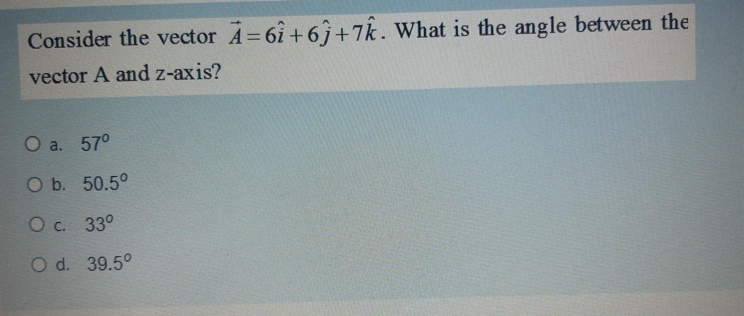 Solved Consider the vector A=6i+6j+7k. What is the angle | Chegg.com