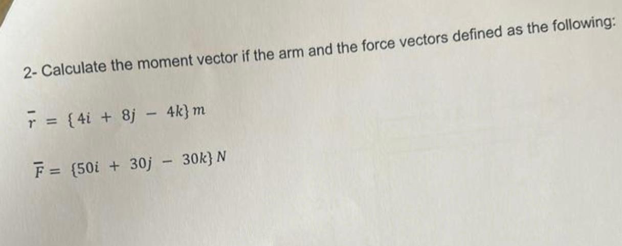 Solved 2- ﻿Calculate the moment vector if the arm and the | Chegg.com