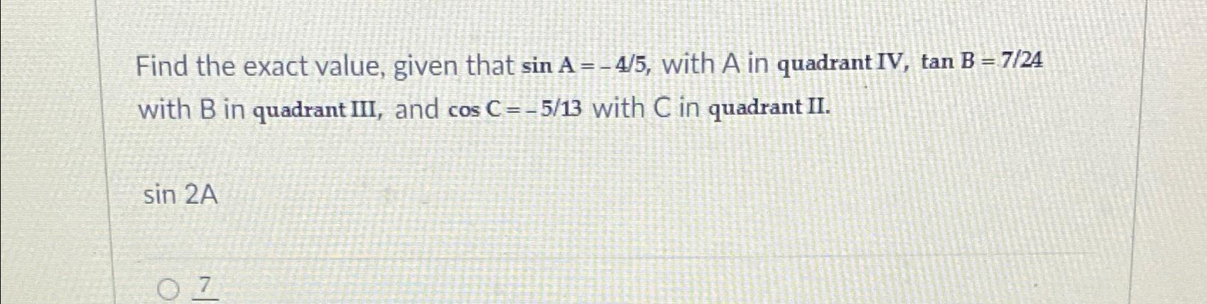 Solved Find the exact value, given that sinA=-45, ﻿with A | Chegg.com