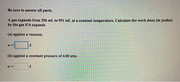 Solved Be sure to answer all parts. A gas expands from 256 | Chegg.com