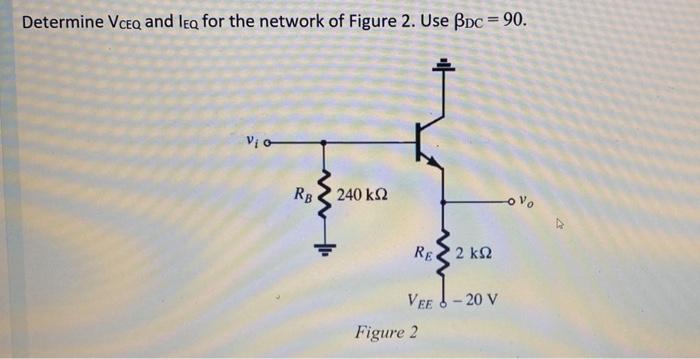 Solved Determine VCEQ and IEQ for the network of Figure 2. | Chegg.com