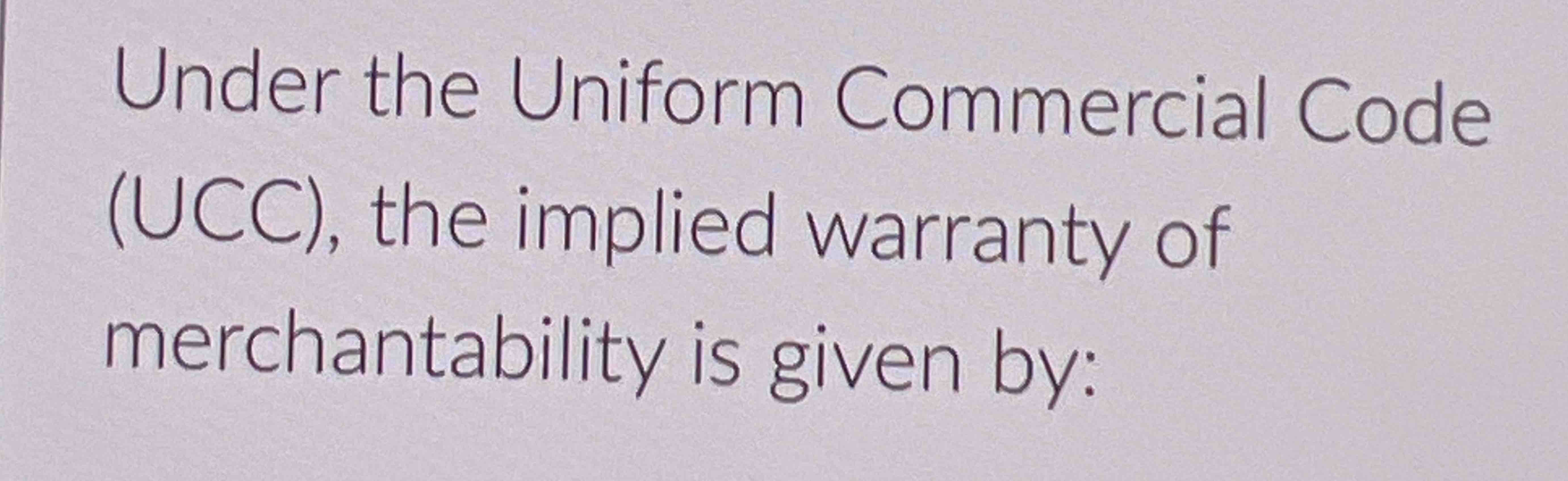 Solved Under the Uniform Commercial Code(UCC), ﻿the implied | Chegg.com
